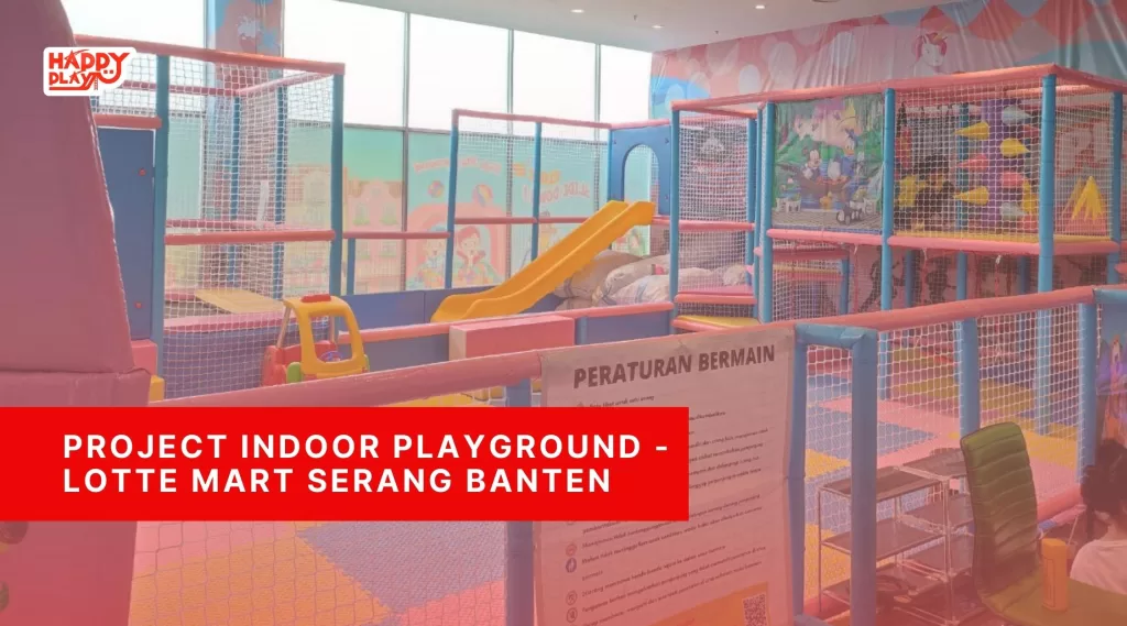 Project Indoor Playground – Lotte Mart Serang Banten