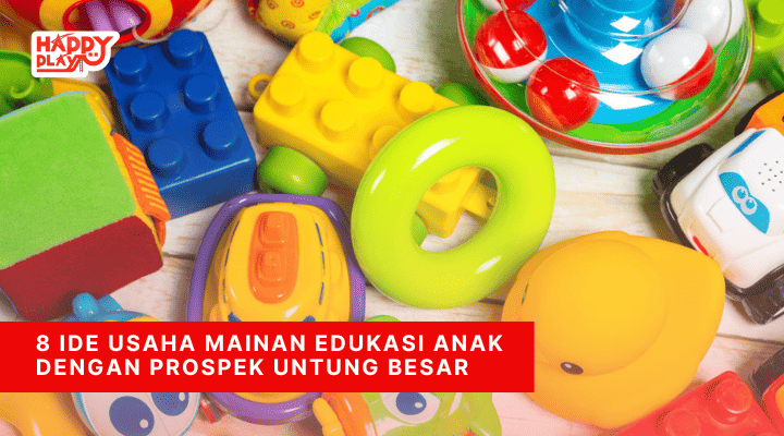 8 Ide Usaha Mainan Edukasi Anak Untung Besar - Happy Play