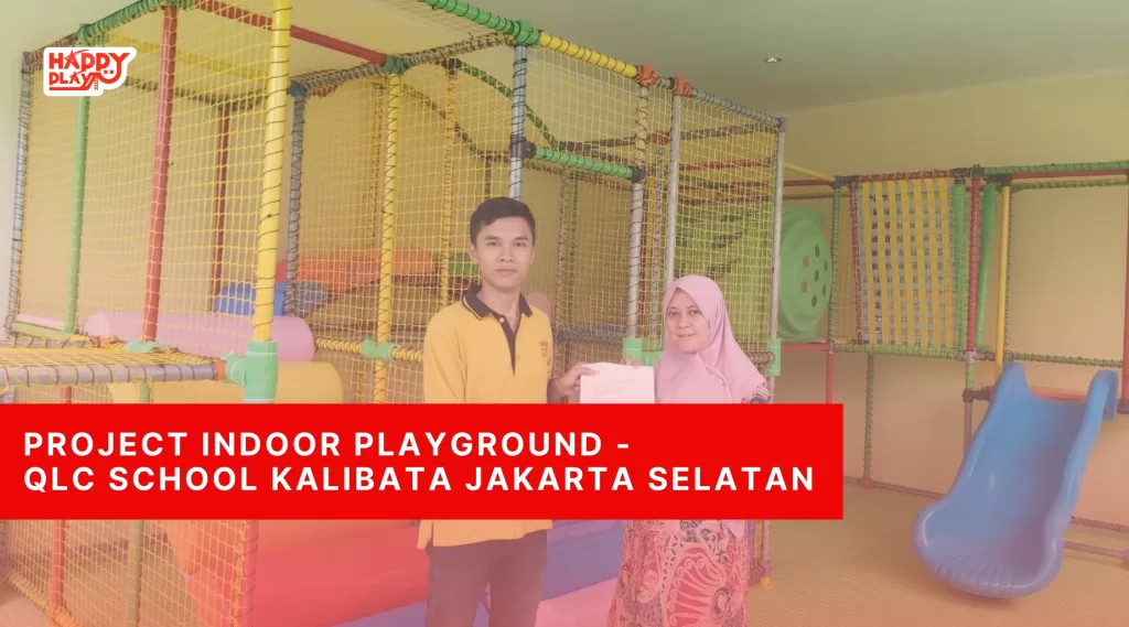 Project Indoor Playground-QLC School Kalibata Jakarta Selatan